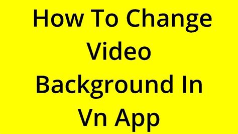 SOLVED HOW TO CHANGE VIDEO BACKGROUND IN VN APP YouTube