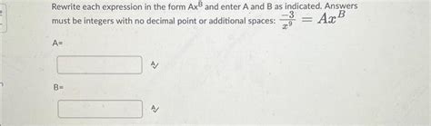 Solved Rewrite Each Expression In The Form Axb And Enter A