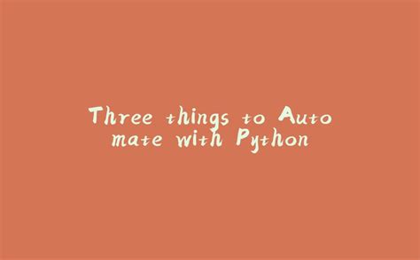 Three Things To Automate With Python 拾光赋