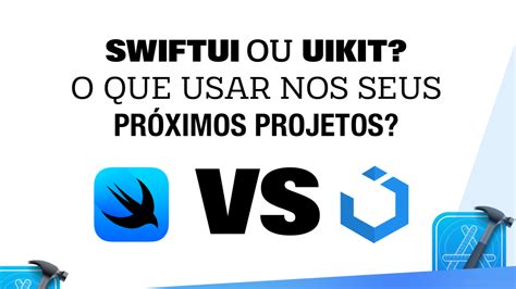 Swiftui Ou Uikit O Que Usar Nos Seus Próximos Projetos