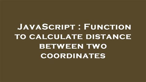 Javascript Function To Calculate Distance Between Two Coordinates