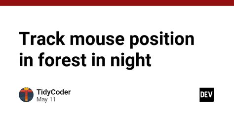 Track Mouse Position In Forest In Night Dev Community