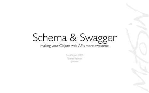 Euroclojure2014 Schema And Swagger Making Your Clojure Web Apis More