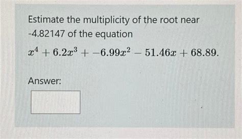 Solved Estimate The Multiplicity Of The Root Near 482147