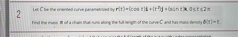 Solved Let C Be The Oriented Curve Parametrized By