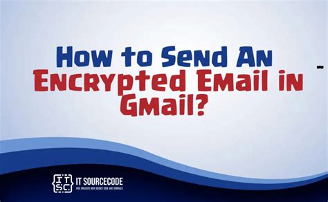How To Send An Encrypted Email In Gmail