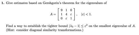 Solved Give Estimates Based On Gershgorin S Theorem For Chegg
