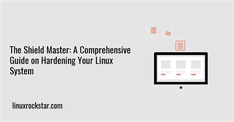 The Shield Master A Comprehensive Guide On Hardening Your Linux System