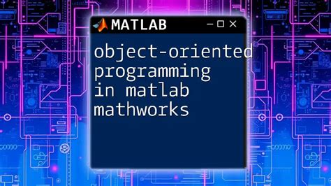 Object Oriented Programming In Matlab Mathworks Simplified