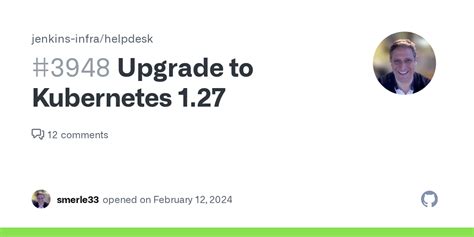 Upgrade To Kubernetes 127 · Issue 3948 · Jenkins Infrahelpdesk · Github