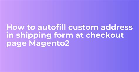 how to autofill custom address in shipping form at checkout page magento2