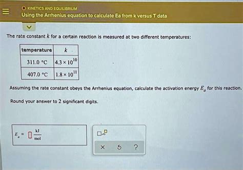 Solved Kinetics And Equilibrium Using The Arrhenius Equation To
