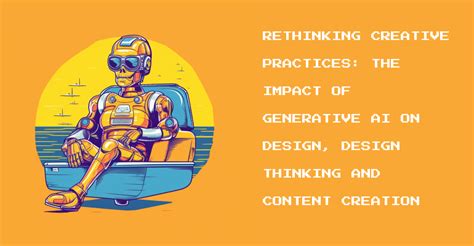 7 Rethinking Creative Practices The Impact Of Generative Ai On Design Design Thinking And
