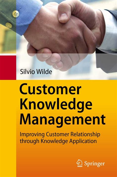 Customer Knowledge Management Improving Customer Relationship Through Knowledge Application