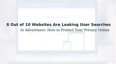 Out Of Websites Are Leaking User Searches To Advertisers How To Protect Your Privacy Online