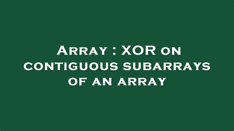Array Xor On Contiguous Subarrays Of An Array Youtube