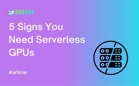 5 Signs You Need Serverless Gpus Banana