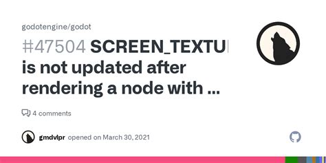 Screentexture Is Not Updated After Rendering A Node With A Shader · Issue 47504 · Godotengine