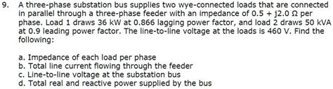 Solved A Three Phase Substation Bus Supplies Two Wye Connected Loads That Are Connected In