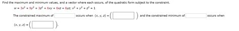 solved find the maximum and minimum values and a vector