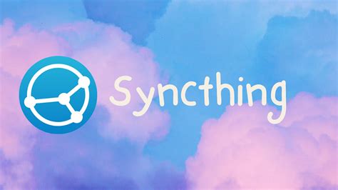 Beyond The Cloud Syncthing As A Decentralized File Sync Solution By