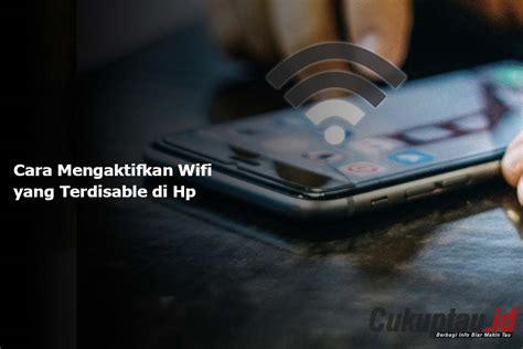 7 Cara Mengaktifkan Wifi Yang Terdisable Di Hp Cukuptau Id
