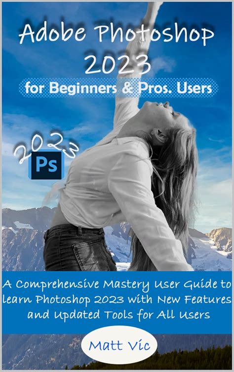 Adobe Photoshop 2023 For Beginners And Pros Users A Comprehensive