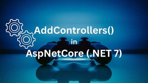 Exploring Addcontrollers Method In Aspnetcore Net 7