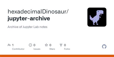 Github Hexadecimaldinosaurjupyter Archive Archive Of Jupyter Lab Notes