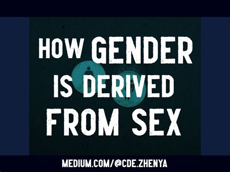 Gender Is Derived From Sex By Cde Zhenya Medium