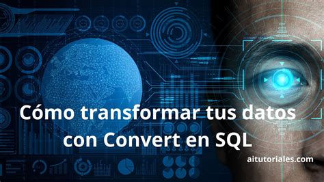 Transformación De Datos Con Convert En Sql Ai Y Programación