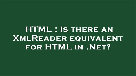 Html Is There An Xmlreader Equivalent For Html In Net Youtube