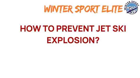 Unraveling The Secrets How To Prevent Jet Ski Explosions