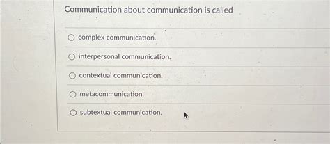 Solved Communication About Communication Is Calledcomplex