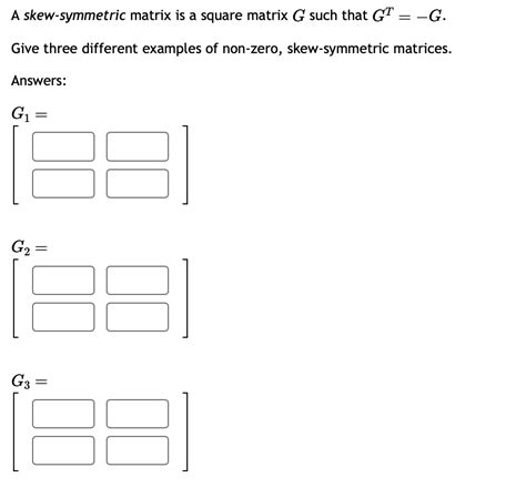 Solved A Skew Symmetric Matrix Is A Square Matrix G Such