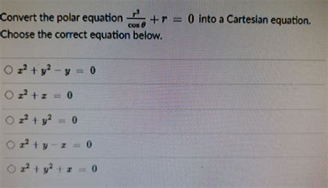 Solved Convert The Polar Equation R 2 Cos θ R 0 Into A Cartesian Equation Choose The Correc