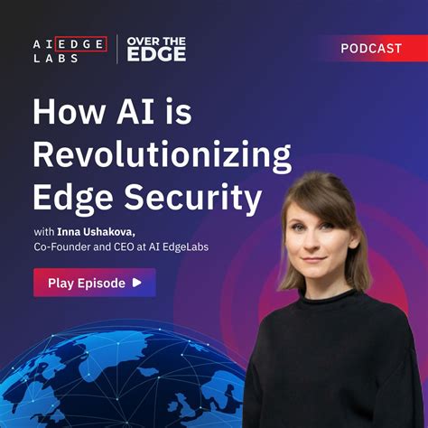 Ai Edgesecurity Cybersecurity Aiinnovation Overtheedge Podcast Edgecomputing Ai Edgelabs