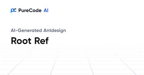 Build Great Antdesign Root Ref Components Faster Using Ai Tools