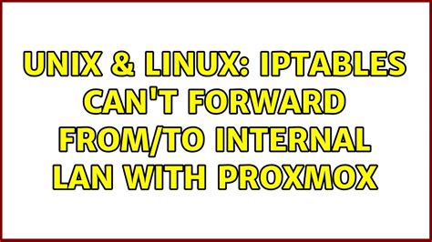 Unix And Linux Iptables Cant Forward Fromto Internal Lan With Proxmox 2 Solutions Youtube