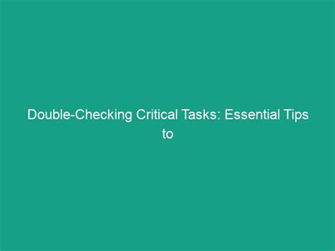 Double Checking Critical Tasks Essential Tips To Reduce Human Error