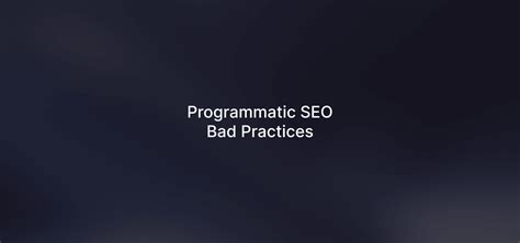 Programmatic Seo Bad Practices That You Must Avoid