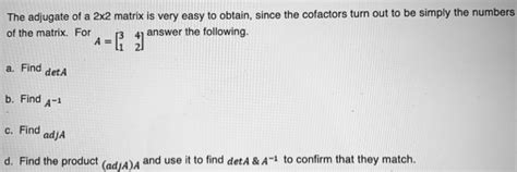 Solved The Adjugate Of A X Matrix Is Very Easy To Obtain Chegg Com