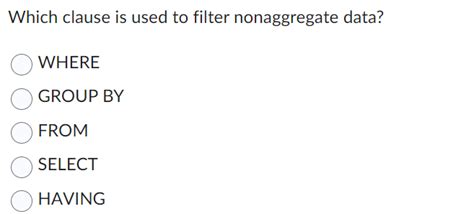 Solved Which Clause Is Used To Filter Nonaggregate