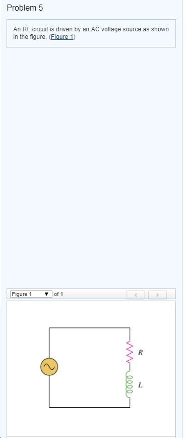 Solved Problem An RL Circuit Is Driven By An AC Voltage Chegg