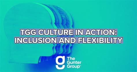 The Gunter Group Tgg Culture In Action Inclusion And Flexbility