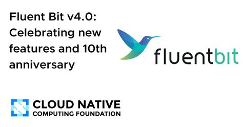 Fluent Bit V40 Celebrating New Features And 10th Anniversary Cncf