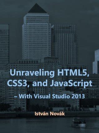 Unraveling HTML5 CSS3 And JavaScript The Ultimate Beginners Guide