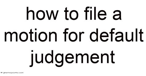 How To File A Motion For Default Judgement