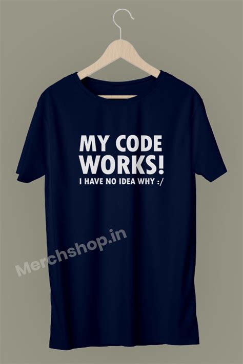 My Code Works I Have No Idea Why Funny Programmer Coding TShirt MerchShop
