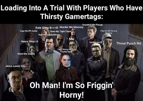 I Ve Yet To See A Horny Gamertag That Didn T Make Me Laugh R Deadbydaylight